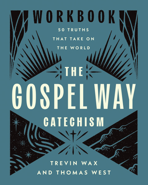 The Gospel Way Catechism Workbook (Paperback) by Trevin Wax and Thomas West
